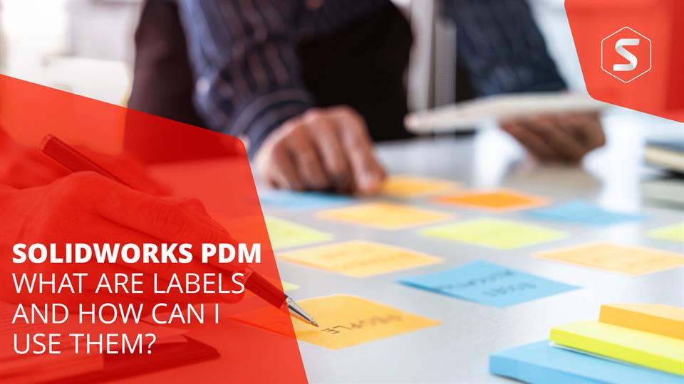 What Are Labels in SOLIDWORKS PDM and How Can I Use Them?